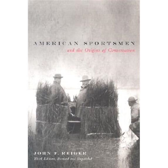 Pre-Owned American Sportsmen and the Origins of Conservation, 3rd Ed ...