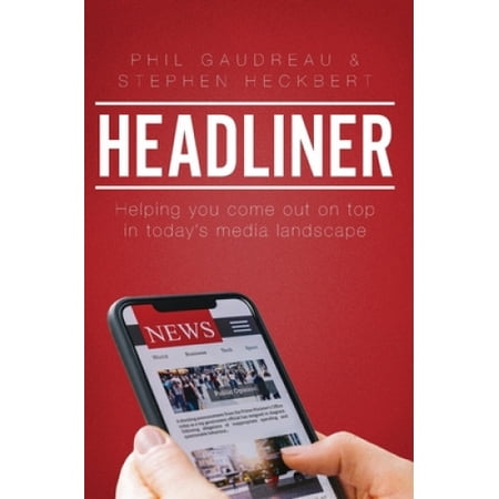 Headliner: Helping You Come out on Top in Today's Media Landscape ...
