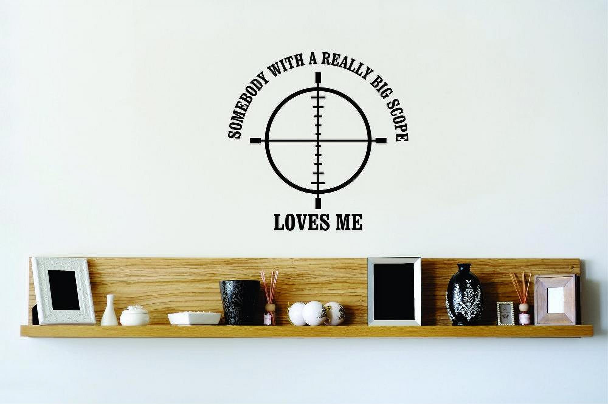 Design With Vinyl Somebody With A Really Big Scope Artwork Loves Me ...