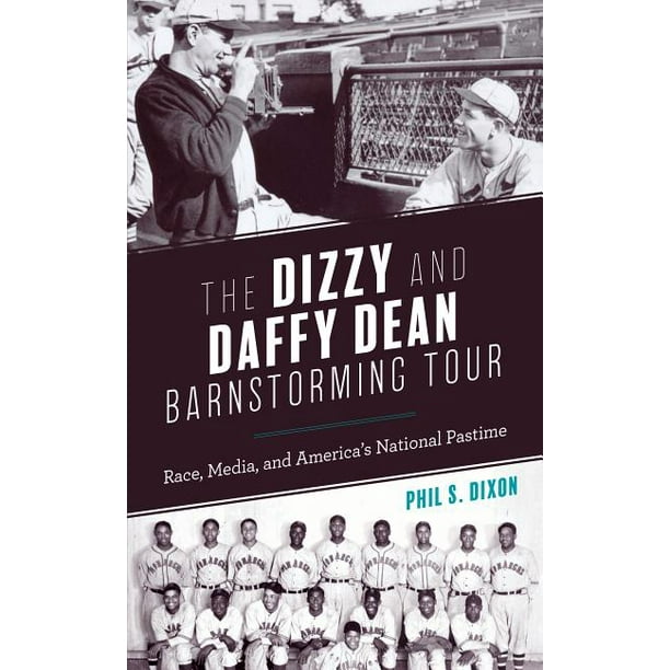 The Dizzy and Daffy Dean Barnstorming Tour : Race, Media, and America's ...