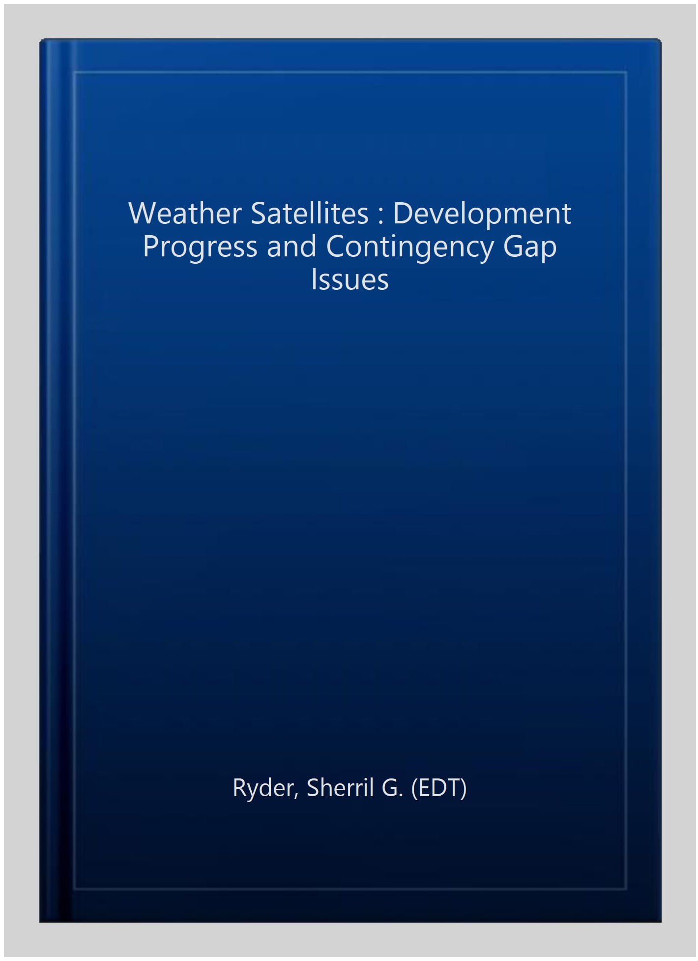 Pre-Owned Weather Satellites : Development Progress and Contingency Gap ...