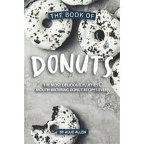 The Doughnut Cookbook : Easy Recipes for Baked and Fried Doughnuts ...