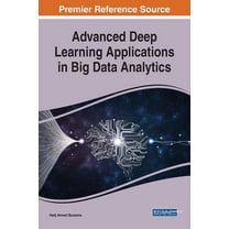 Advanced Deep Learning Applications in Big Data Analytics, (Hardcover ...