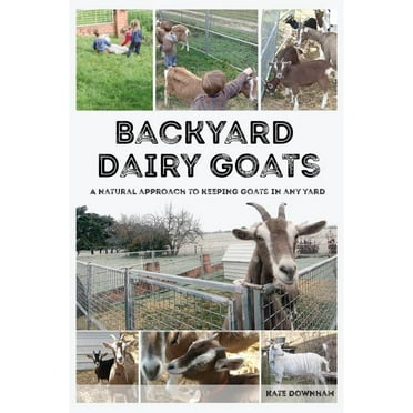 The Dairy Goat Handbook : For Backyard, Homestead, and Small Farm ...