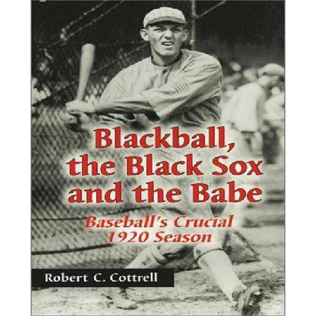 Blackball, les Black Sox, et le Babe: la Saison Cruciale du Baseball ...