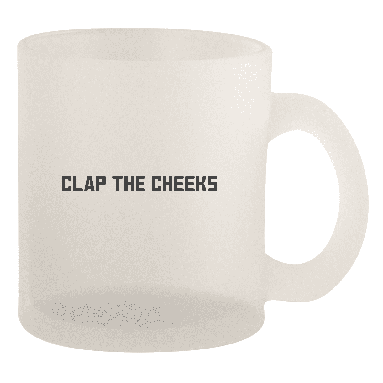 Clap The Cheeks - 10oz Frosted Coffee Mug Cup, Frosted - Walmart.com