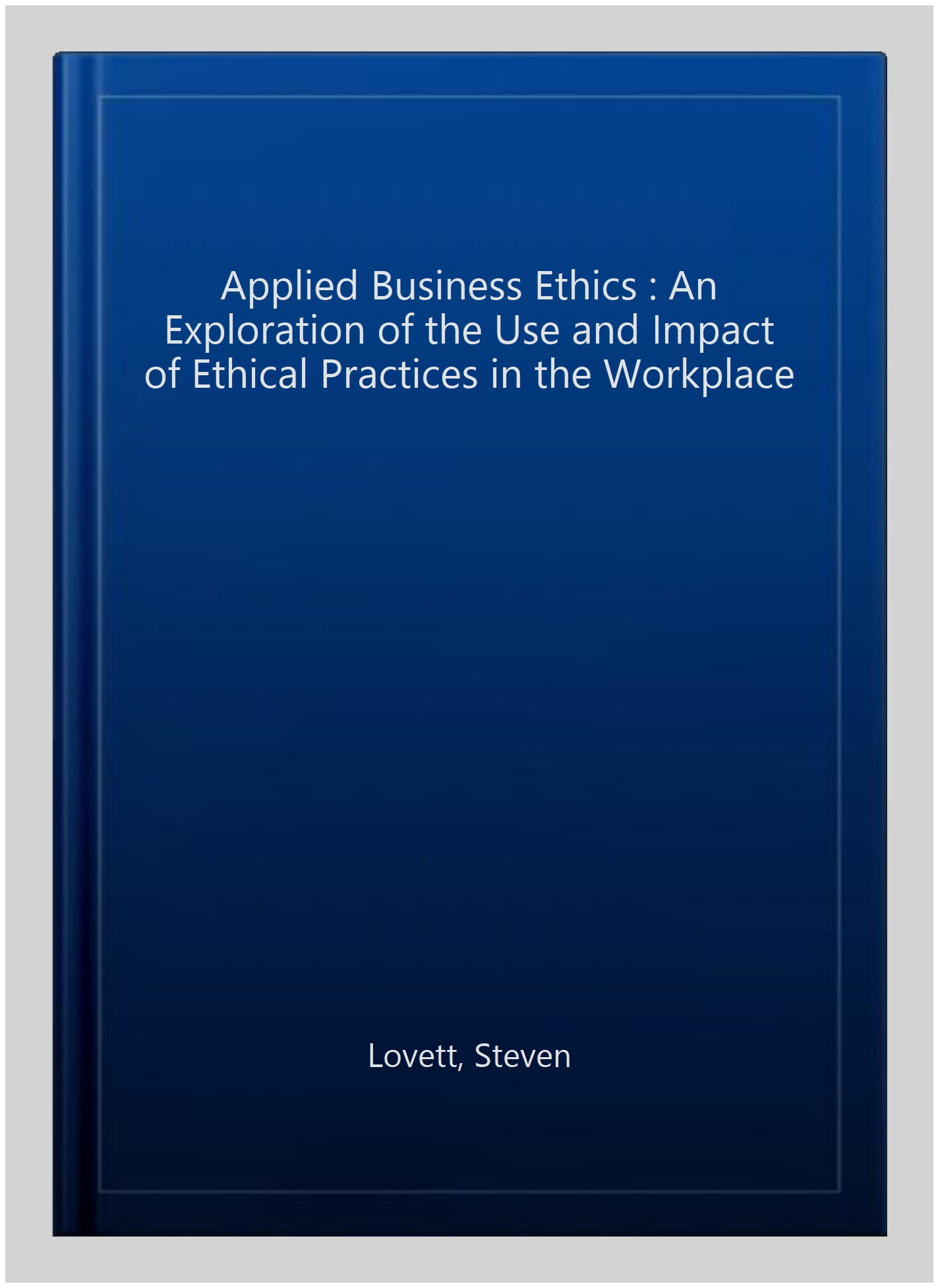 Pre-Owned Applied Business Ethics: An Exploration of the Use and Impact of Ethical Practices in ...
