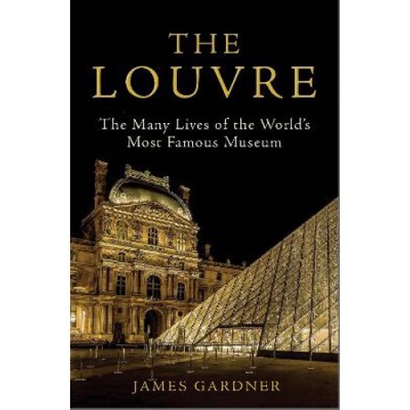 The Louvre: The Many Lives of the World's Most Famous Museum | Walmart ...