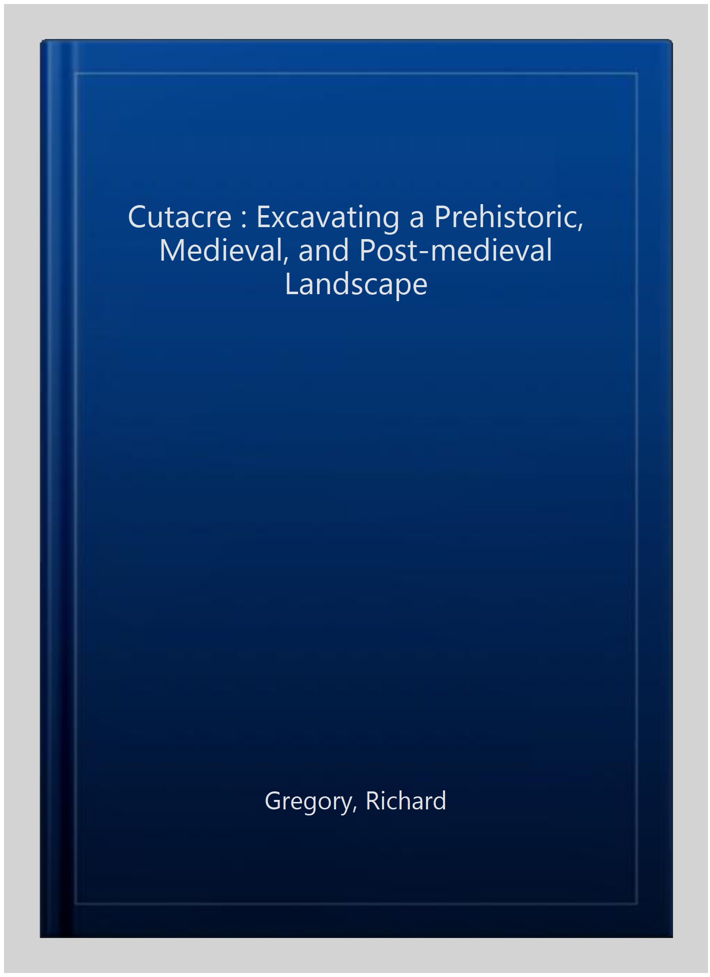 Cutacre: Excavating A Prehistoric, Medieval, And Post-Medieval ...