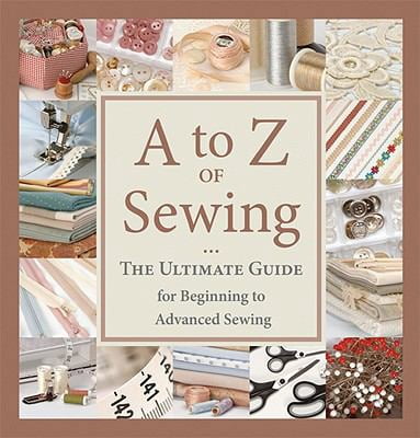 Pre-Owned A to Z of Sewing: The Ultimate Guide for Beginning to ...