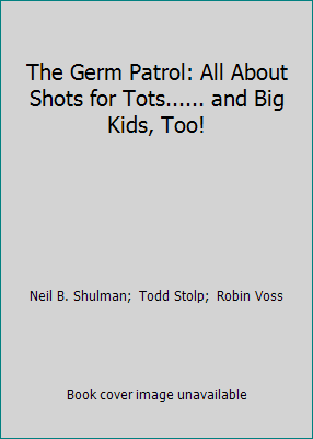 Pre-Owned The Germ Patrol: All About Shots for Tots...... and Big Kids ...
