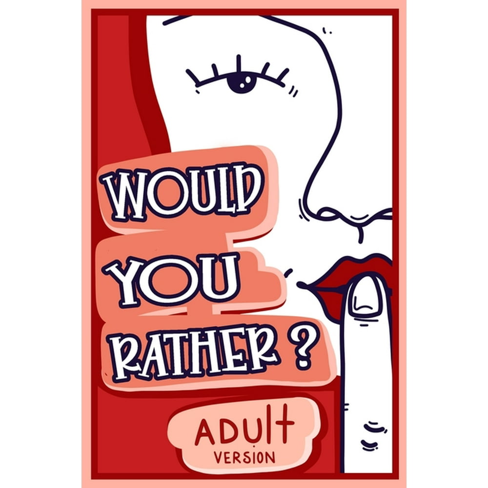 Would You Rather Adult Version: The Naughty Conversation Game Edition ... Would You Rather Adult Version: The Naughty Conversation Game Edition ...