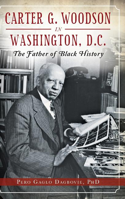 Carter G. Woodson in Washington, D.C. : The Father of Black History ...