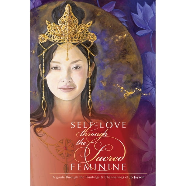Self-Love Through the Sacred Feminine : A Guide Through the Paintings ...