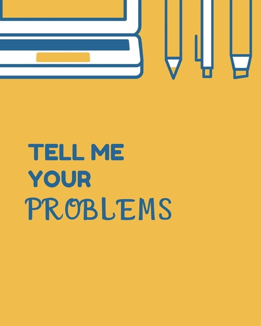 Tell Me Your Problems : Teacher Gift (Paperback) - Walmart.com