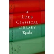 Loeb Classical Library: A Loeb Classical Library Reader (Paperback ...