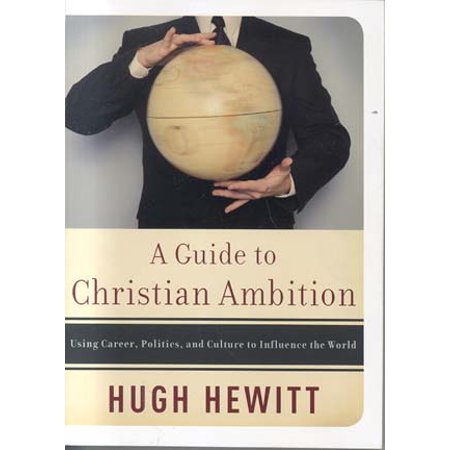 A Guide to Christian Ambition: Using Career, Politics, and Culture to ...