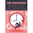 Time Management: Guide To Create A Mini-Plan For Each Task, A Workable ...