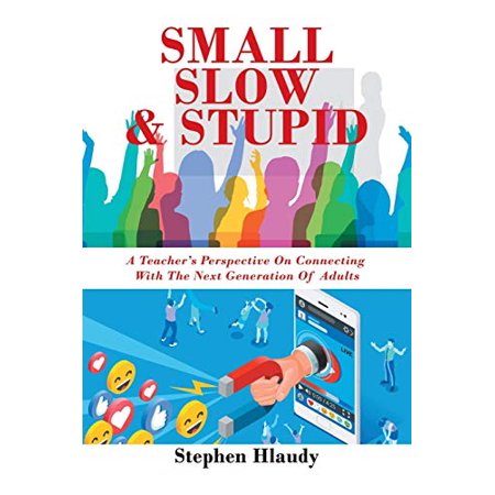 Small Slow and Stupid: A Teacherâ s Perspective On Connecting With The ...