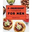 The Essential Cookbook for Men: 85 Healthy Recipes to Get Started in ...