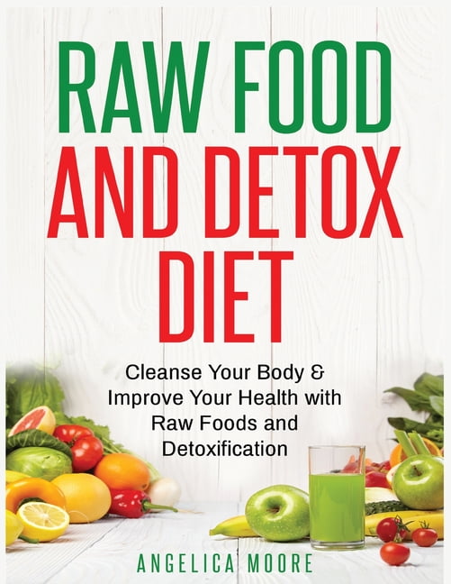 Raw Food & Detox Diet : Cleanse Your Body and Improve Your Health with ...