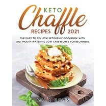Keto Chaffle Recipes Cookbook #2020: 500: 500 Quick & Easy, Mouth-watering, Low-Carb Waffles to ...