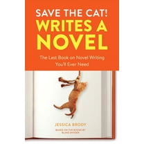 Save the Cat! Save the Cat! Writes a Novel: The Last Book on Novel ...