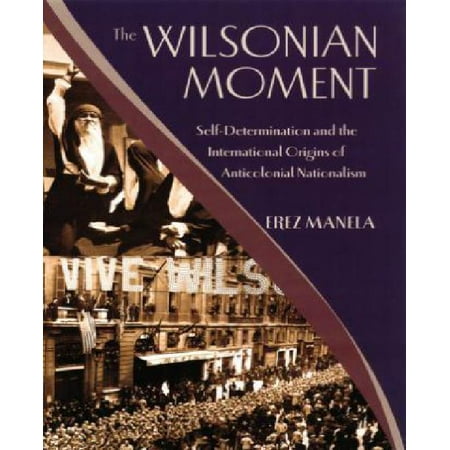 The Wilsonian Moment: Self-Determination and the International Origins ...