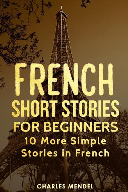 French Short Stories For Beginners 10 More Simple Stories In French 2 french-short-stories-for-beginners-10-more-simple-stories-in-french-2