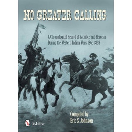 No Greater Calling: A Chronological Record of Sacrifice and Heroism ...