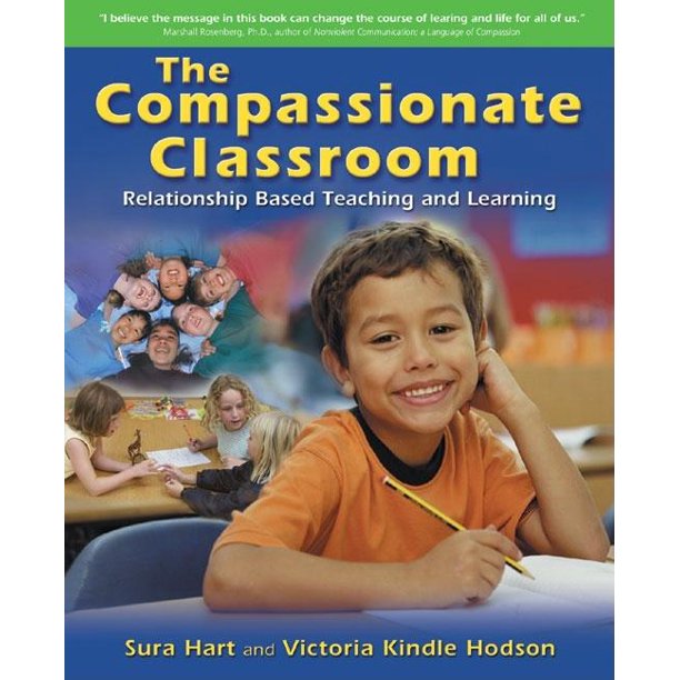 The Compassionate Classroom : Relationship Based Teaching and Learning ...