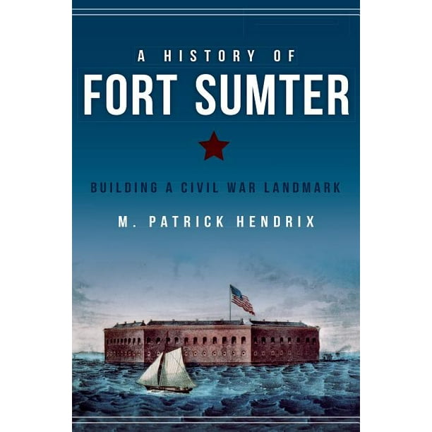 Landmarks: A History of Fort Sumter : Building a Civil War Landmark ...
