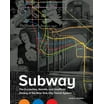 Subway : The Curiosities, Secrets, and Unofficial History of the New ...
