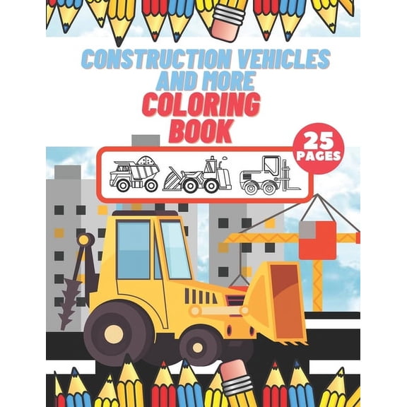 Construction Vehicles Coloring Book : For Kids, Toddlers, Preschool ...