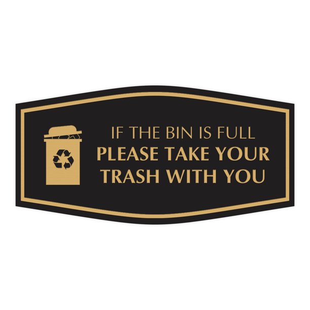 Signs ByLITA Fancy If The Bin Is Full Please Take Your Trash With You ...