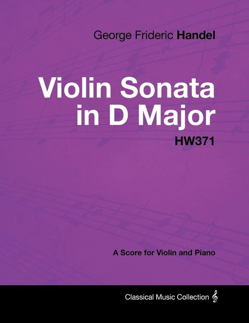 George Frideric Handel - Violin Sonata in D Major - HW371 - A Score for ...