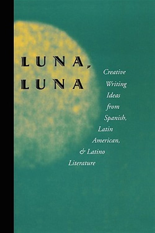 Pre-Owned Luna, Luna: Creative Writing Ideas from Spanish, Latin American, and Latino Literature ...