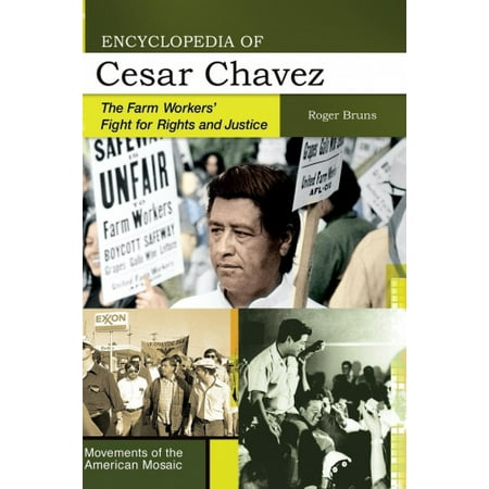 Encyclopedia of Cesar Chavez: The Farm Workers' Fight for Rights and ...