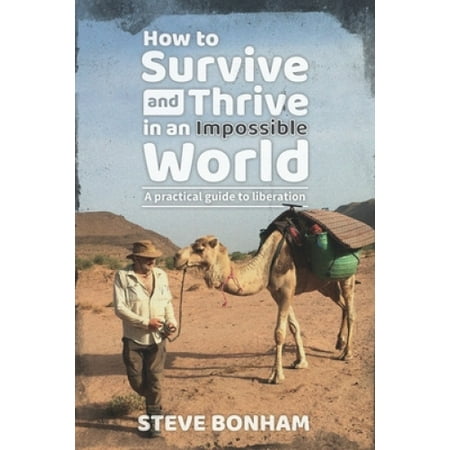 How to Survive and Thrive in an Impossible World: A Practical Guide to ...