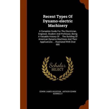 Recent Types of Dynamo-Electric Machinery: A Complete Guide for the ...