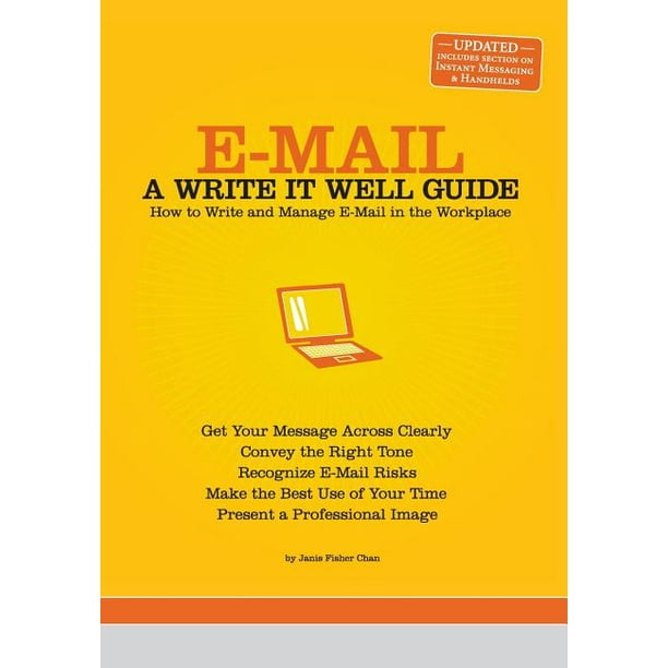 E-mail: A Write It Well Guide: How to Write and Manage E-mail in the ... E-mail: A Write It Well Guide: How to Write and Manage E-mail in the ...