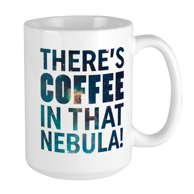 Theres Coffee In That Nebula