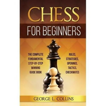 Chess Openings For Beginners: A Complete Guide Step by Step for a Easy Learning of Chess ...