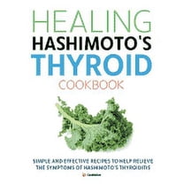 The 30-Minute Thyroid Cookbook: 125 Healing Recipes for Hypothyroidism ...