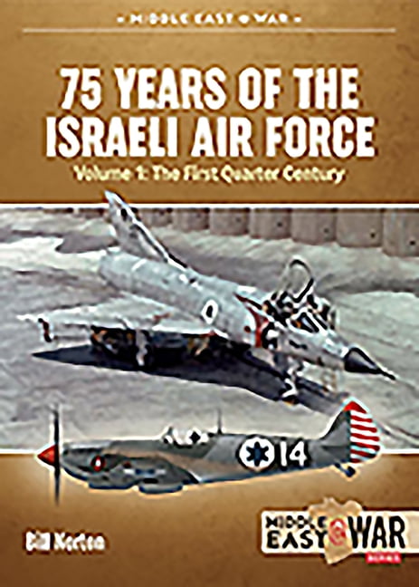 Buy Middle East@War: 75 Years of the Israeli Air Force : Volume 1 - The ...