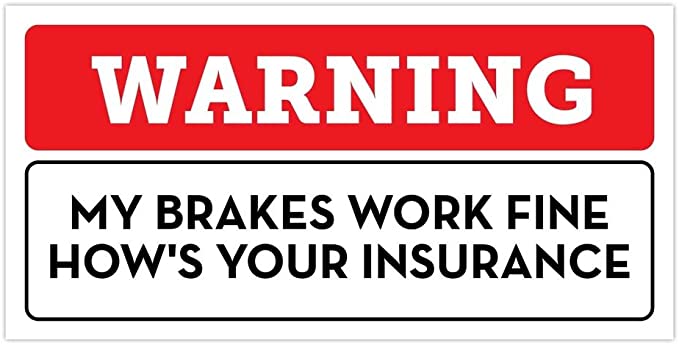 Warning My Brakes Work Fine Hows Your Insurance Bumper Sticker Vinyl ...