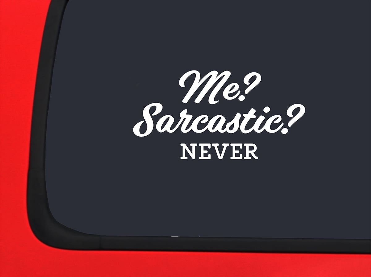 Car Sticker Me? Sarcastic? Never Funny Joker Laid Back Grump Car Window ...