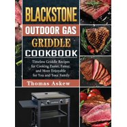 Blackstone Outdoor Gas Griddle Cookbook for Beginners : 150 Delicious Grill Recipes, plus Pro ...