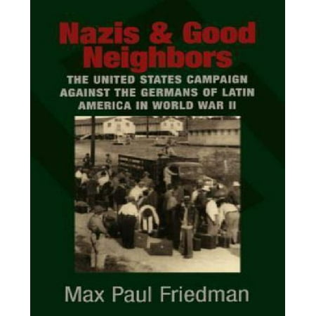 Nazis and Good Neighbors : The United States Campaign against the ...