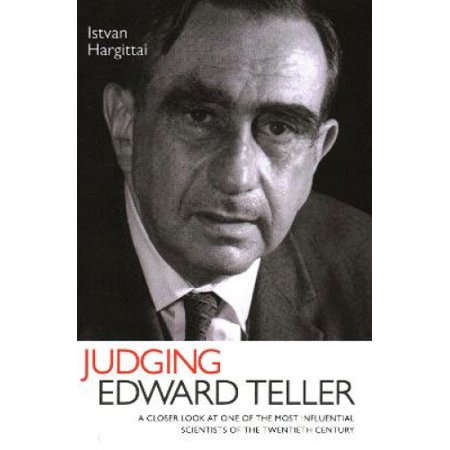 Judging Edward Teller: A Closer Look at One of the Most Influential ...